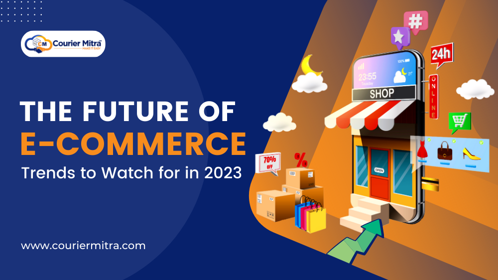 The Future of E-commerce Trends to Watch for in 2023