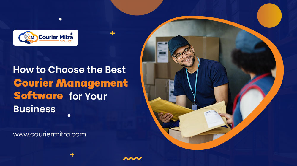 How to Choose the Best Courier Management Software for Your Business